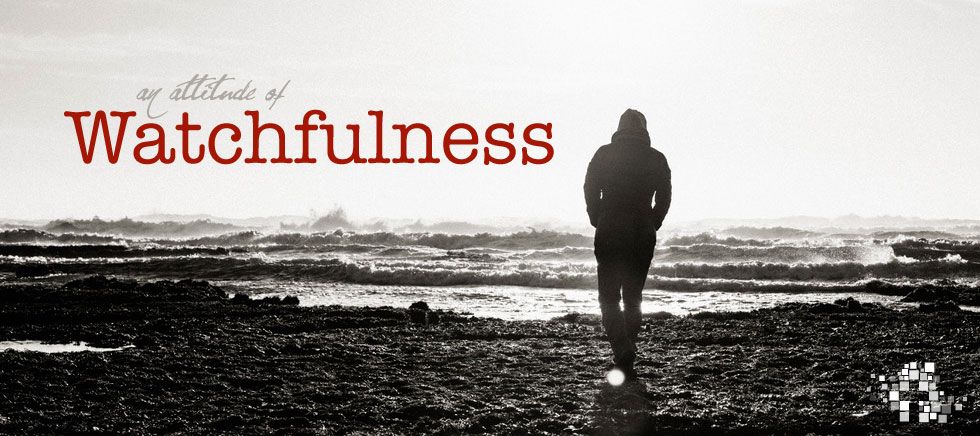 The Discipline of Watching | Truth Pressure Ministries